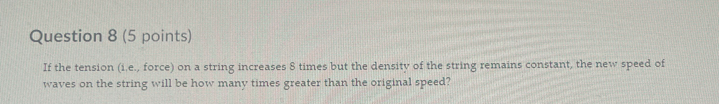 Solved Question 8 (5 ﻿points)If the tension (i.e., ﻿force) | Chegg.com