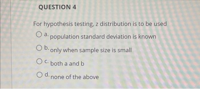 Solved QUESTION 4 For hypothesis testing, z distribution is | Chegg.com