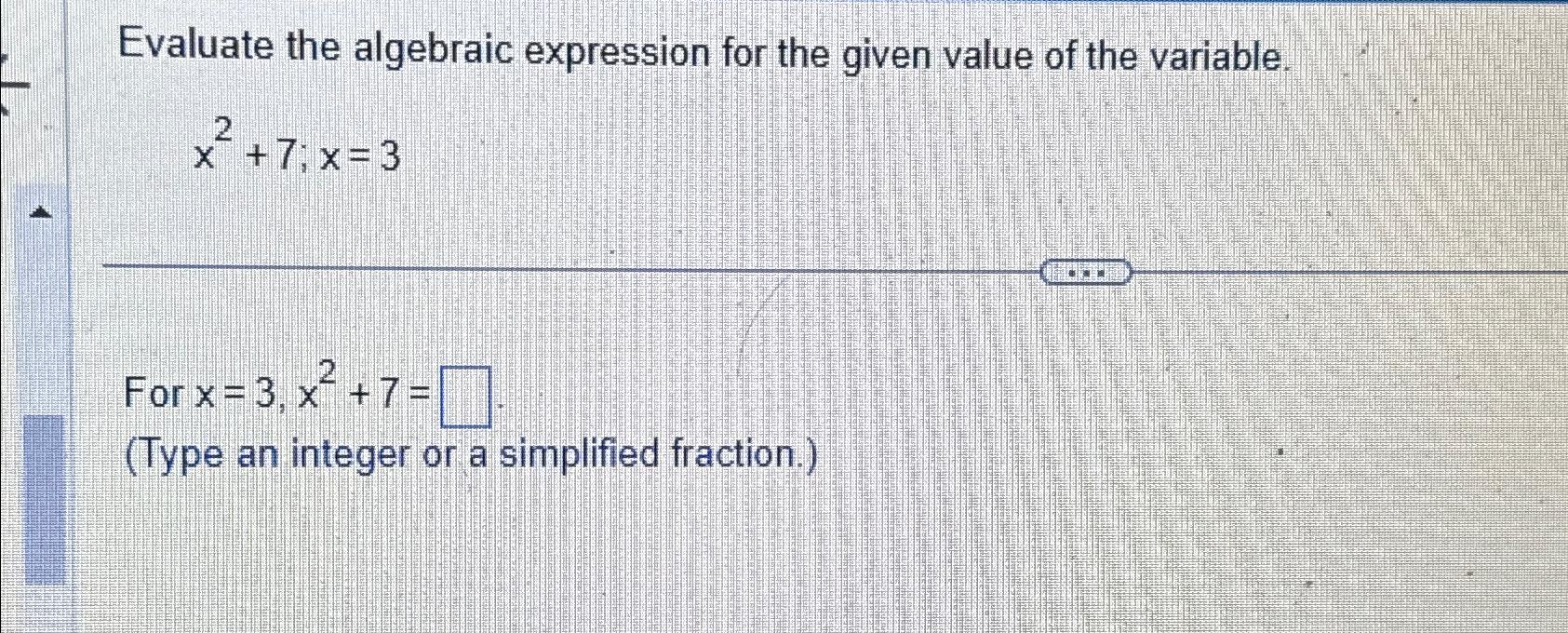 Solved Evaluate the algebraic expression for the given value | Chegg.com