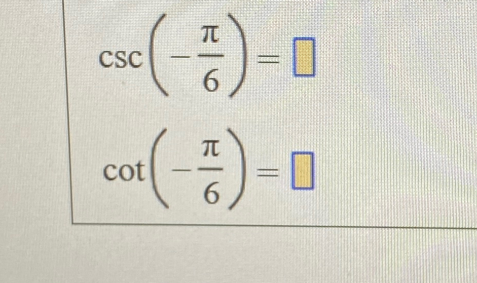 Solved csc(-π6)=cot(-π6)= | Chegg.com