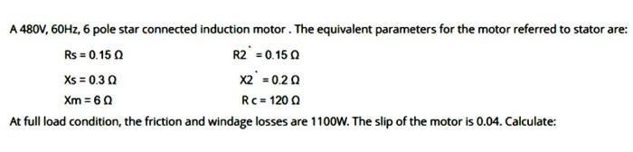 Solved A 480 V,60 Hz,6 pole star connected induction motor. | Chegg.com