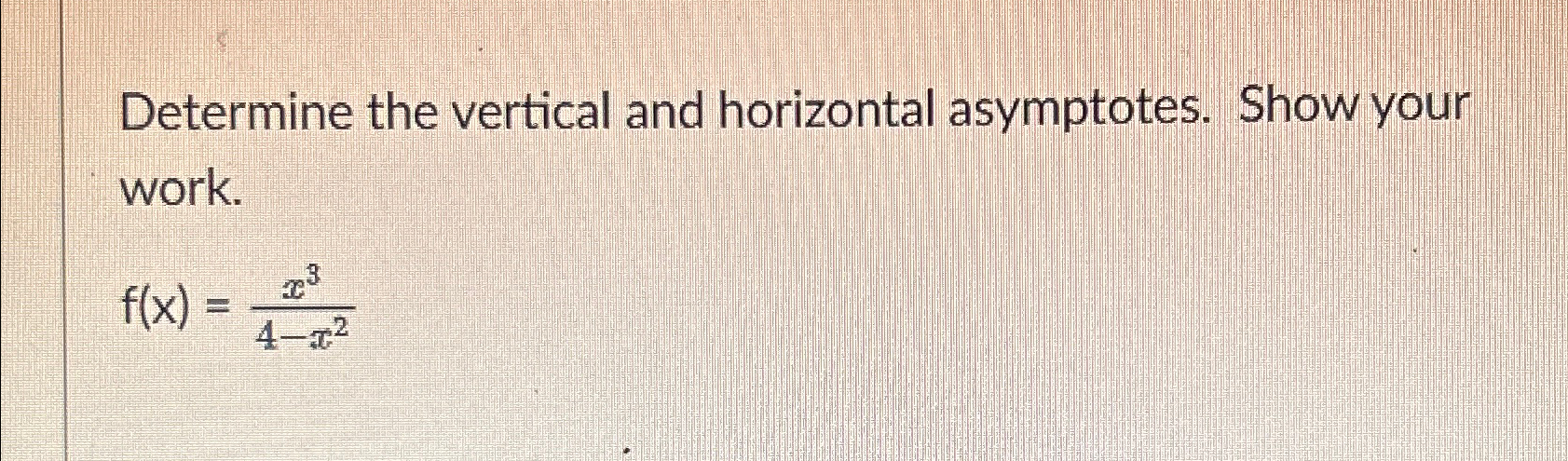Solved Determine the vertical and horizontal asymptotes. | Chegg.com