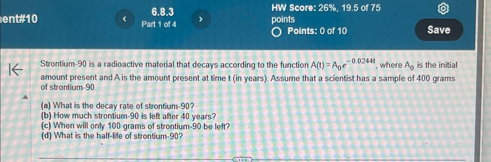 Solved Strontium- 90 ﻿is a radioactive material that decays | Chegg.com