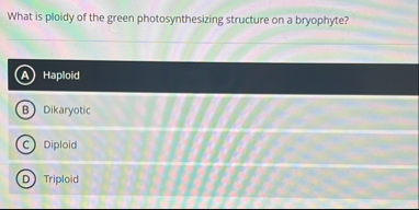 [Solved]: What is ploidy of the green photosynthesizing stru