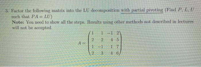 Solved 3. Factor the following matrix into the LU | Chegg.com