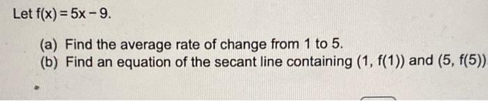 Solved Let f(x)=5x−9 (a) Find the average rate of change | Chegg.com