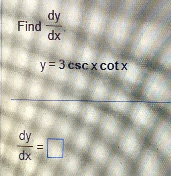 Solved Find dxdyy=3cscxcotx dxdy= | Chegg.com