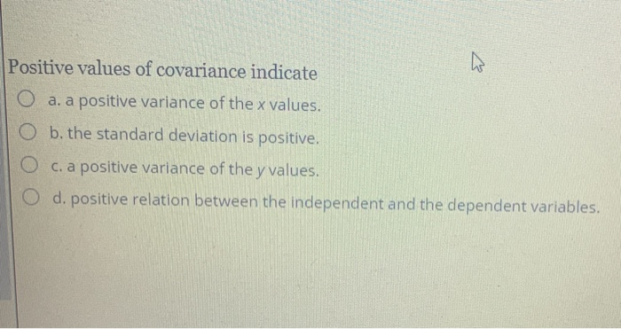 Solved Positive values of covariance indicate O a. a | Chegg.com