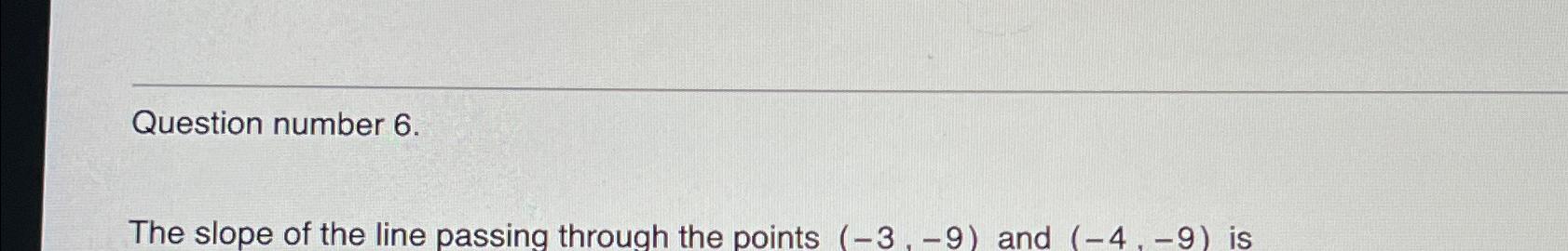 Solved Question number 6.The slope of the line passing | Chegg.com