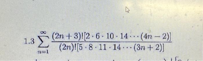 Solved 1.3 Σ (2n + 3)[2.6.10.14... (4n − 2)] (2n) ![5 8 11 | Chegg.com