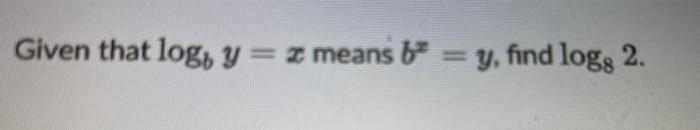 Solved Given that logby=x means bx=y, find log82. | Chegg.com