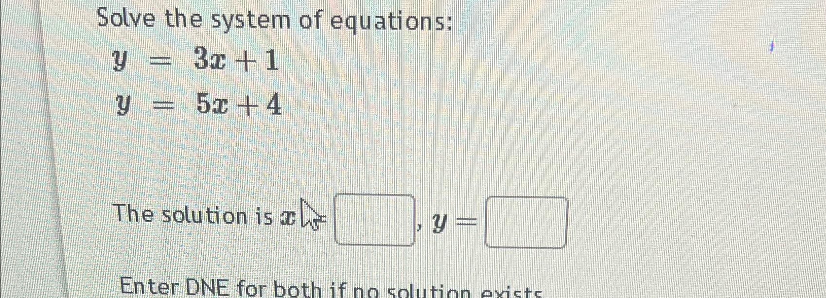 Solved Solve the system of equations:y=3x+1y=5x+4The | Chegg.com