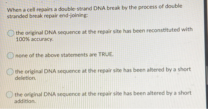 Solved When a cell repairs a double-strand DNA break by the | Chegg.com