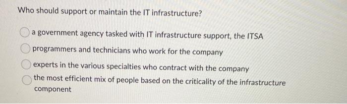 Solved Who should support or maintain the IT infrastructure? | Chegg.com