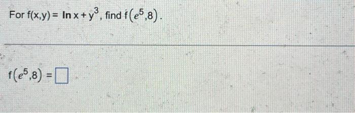 Solved For f(x,y)=lnx+y3 f(e5,8)= | Chegg.com