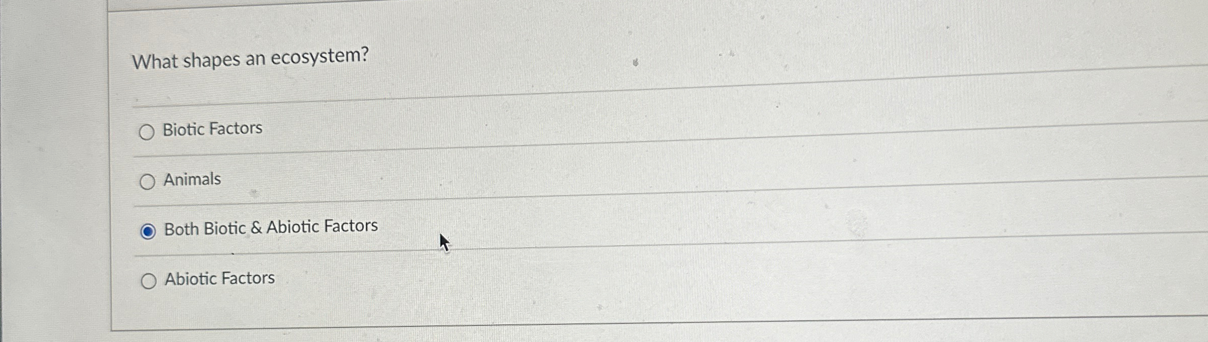 Solved What shapes an ecosystem? ﻿Biotic FactorsAnimalsBoth | Chegg.com