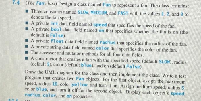 Solved 7.4 (The Fan class) Design a class named Fan to | Chegg.com Solved 7.4 (The Fan class) Design a class named Fan to | Chegg.com