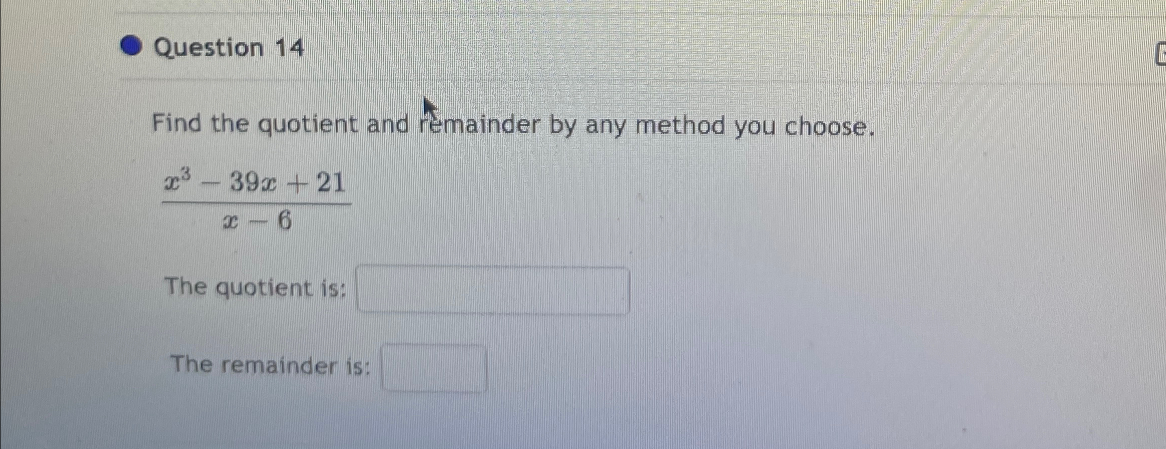 Solved Question 14Find the quotient and remainder by any | Chegg.com