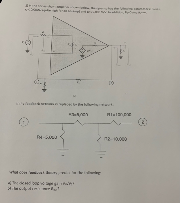 Solved 2) In the series-shunt amplifier shown below. the | Chegg.com