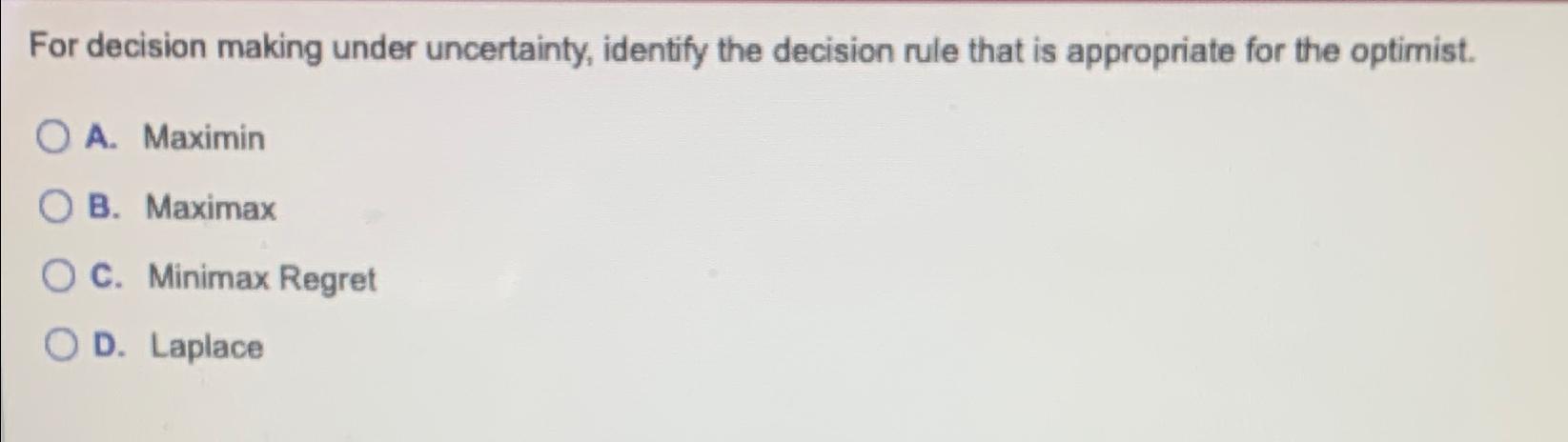Solved For decision making under uncertainty, identify the | Chegg.com