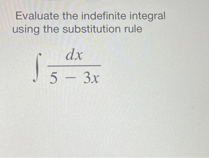 Solved Evaluate the indefinite integral using the | Chegg.com