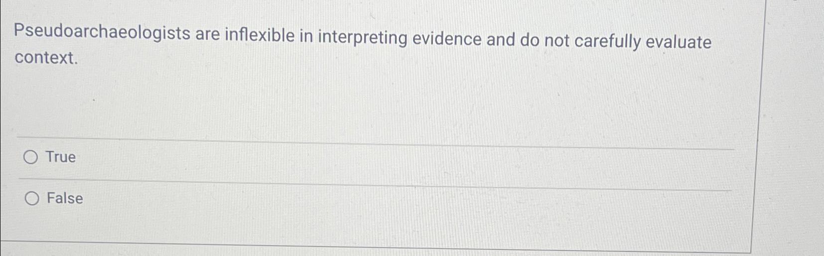 Solved Pseudoarchaeologists are inflexible in interpreting | Chegg.com