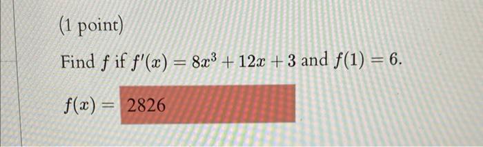 Solved (1 point) Find f if f′(x)=8x3+12x+3 and f(1)=6 f(x)= | Chegg.com