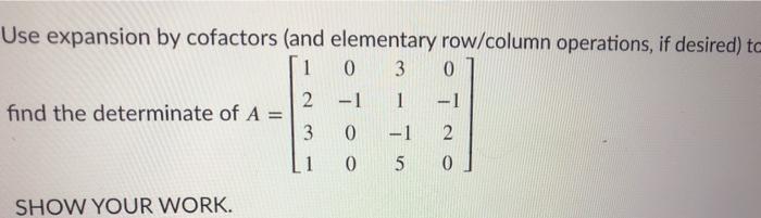 Solved Use expansion by cofactors (and elementary row/column | Chegg.com