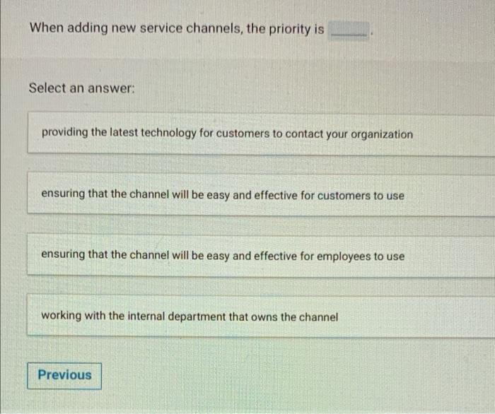 Solved When adding new service channels, the priority is | Chegg.com