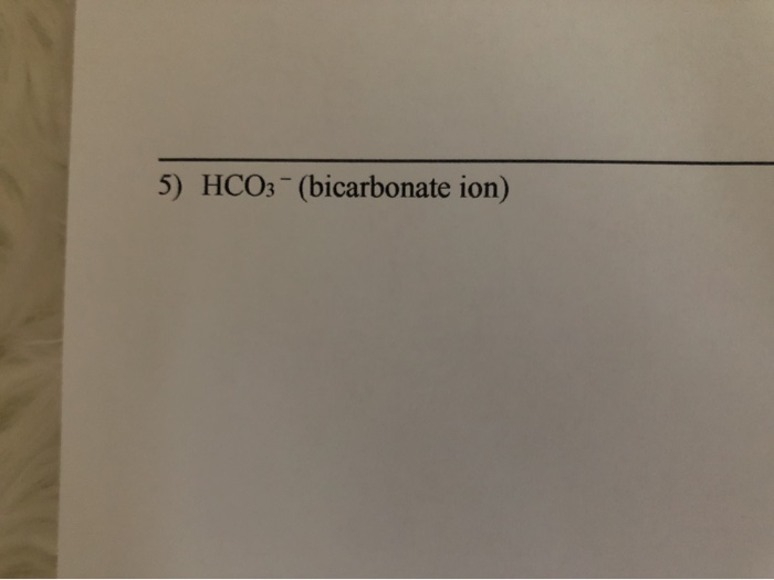 Solved 5) HCO3- (bicarbonate ion) | Chegg.com