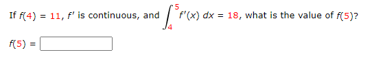 Solved If f(4)=11,f' ﻿is continuous, and ∫45f'(x)dx=18, | Chegg.com