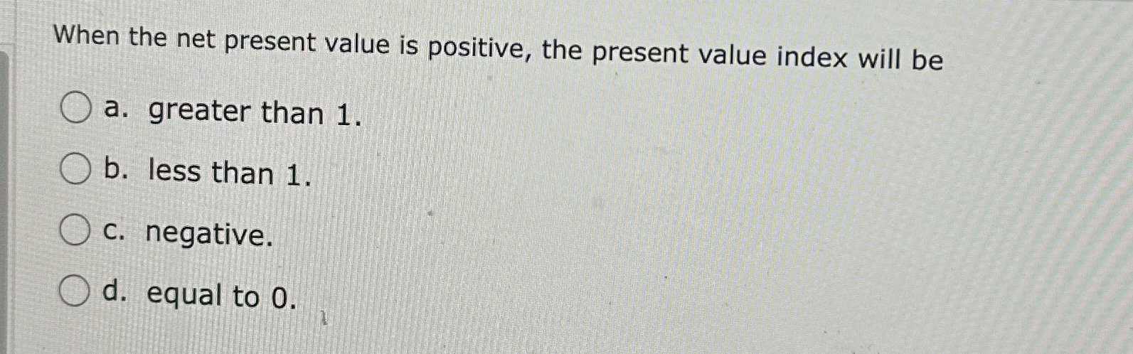 Solved When the net present value is positive, the present | Chegg.com