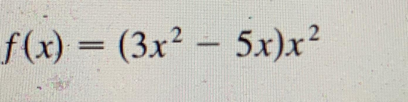 Solved f(x)=(3x2-5x)x2 | Chegg.com