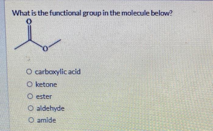 Solved What is the functional group in the molecule below? O | Chegg.com