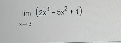 Solved limx→3+(2x3-5x2+1) | Chegg.com