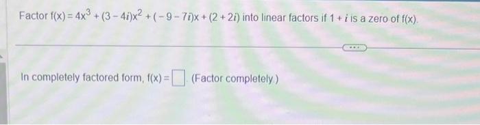 Solved Factor f(x)=4x3+(3−4i)x2+(−9−7i)x+(2+2i) into linear | Chegg.com
