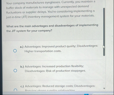 Solved Your company manufactures eyeglasses. Currently, you | Chegg.com