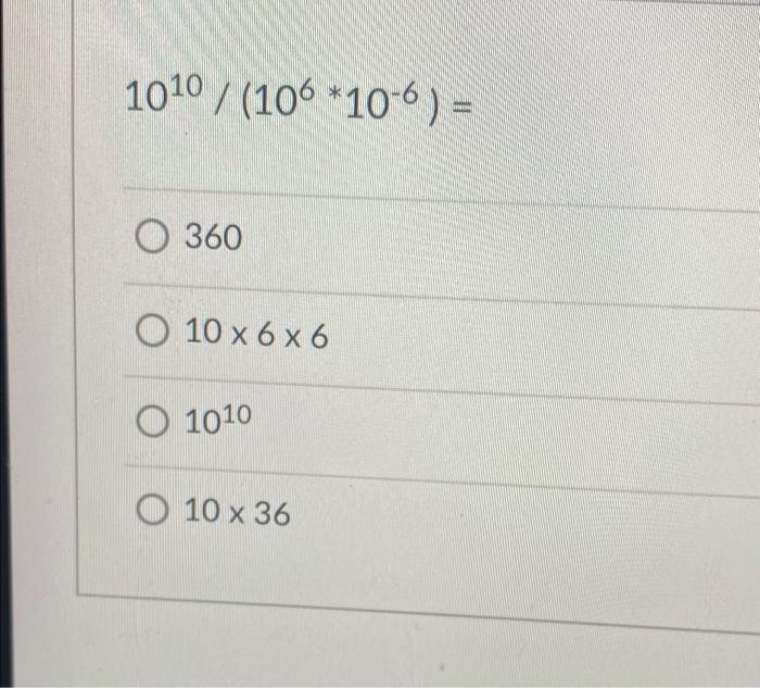 Solved 1010 / (106 *106 ) = O 360 O 10 x 6 x 6 O 1010 O 10 x | Chegg.com