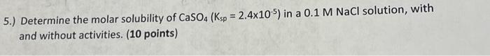 Solved Determine the molar solubility of CaSO4( | Chegg.com