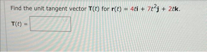 Solved Find the unit tangent vector T(t) for r(t) = 4ti + | Chegg.com