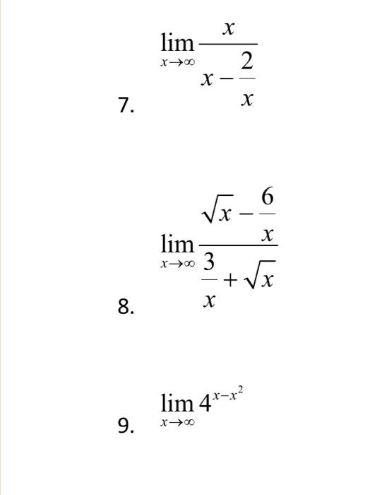 Solved 7. limx→∞x−x2x 8. limx→∞x3+xx−x6 9. limx→∞4x−x2 | Chegg.com