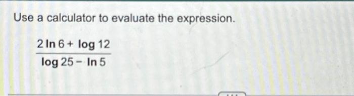 Solved Use a calculator to evaluate the expression. 2 In 6 + | Chegg.com