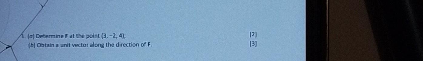 Solved 1. (a) Determine F at the point (3,−2,4); (b) Obtain | Chegg.com