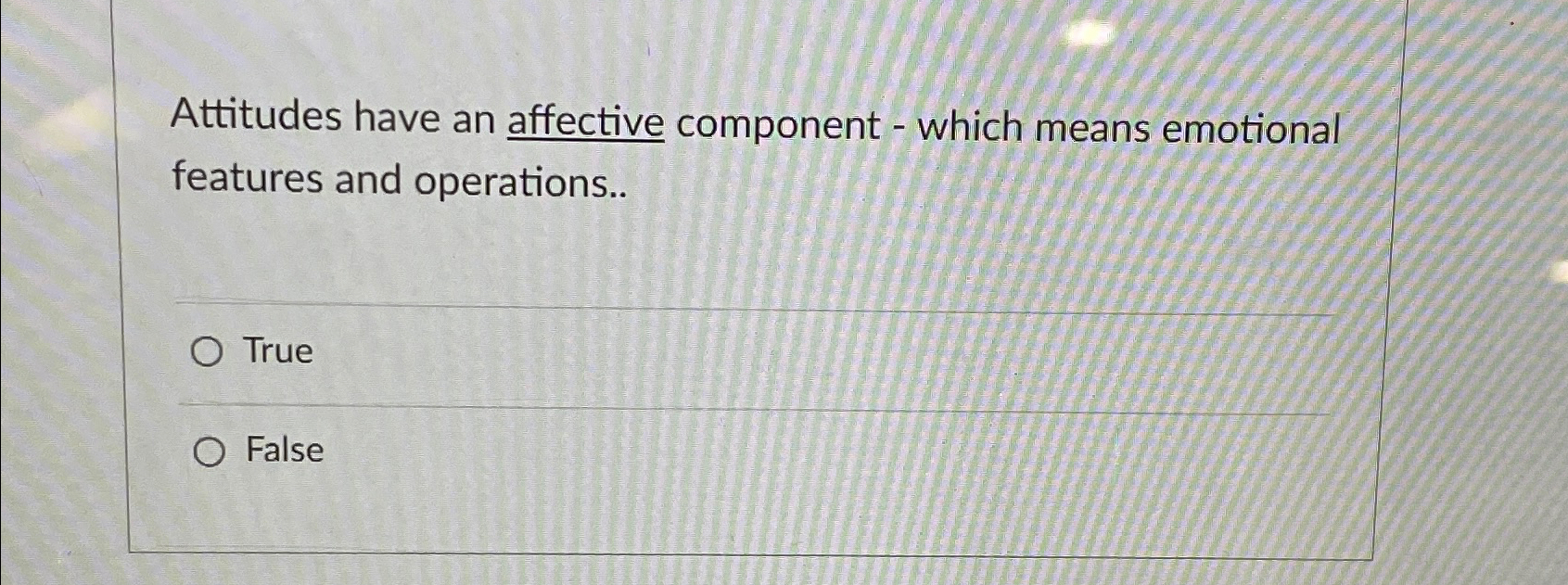 Solved Attitudes have an affective component - ﻿which means | Chegg.com