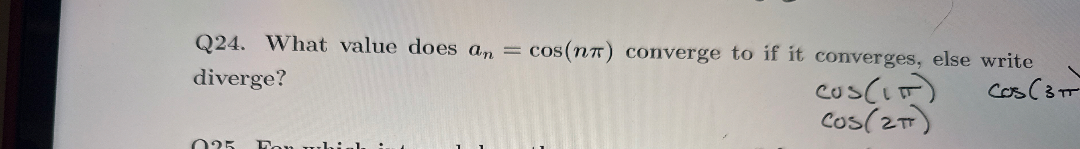Solved Q24. ﻿What value does an=cos(nπ) ﻿converge to if it | Chegg.com