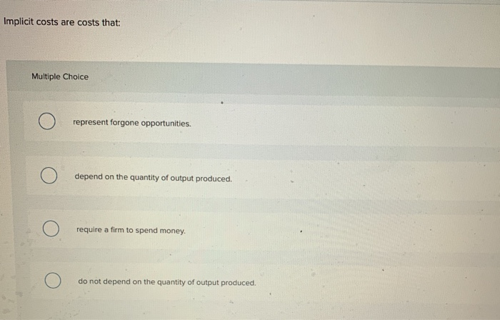 Solved Implicit costs are costs that: Multiple Choice | Chegg.com