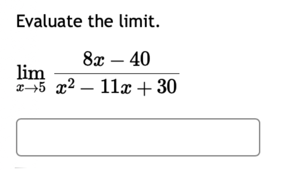 Solved Evaluate the limit.limx→58x-40x2-11x+30 | Chegg.com