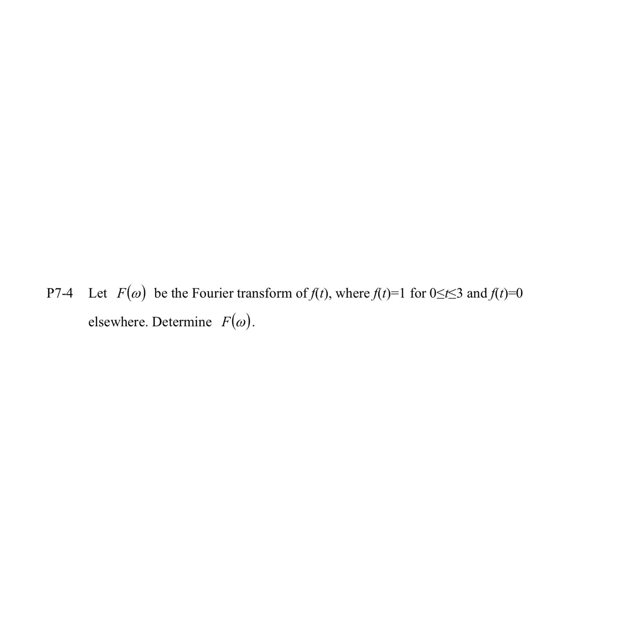 Solved P7-4 ﻿Let F(ω) ﻿be the Fourier transform of f(t), | Chegg.com