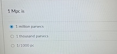 Solved 1 ﻿Mpc is1 ﻿million parsecs1 ﻿thousand parsecs11000pc | Chegg.com