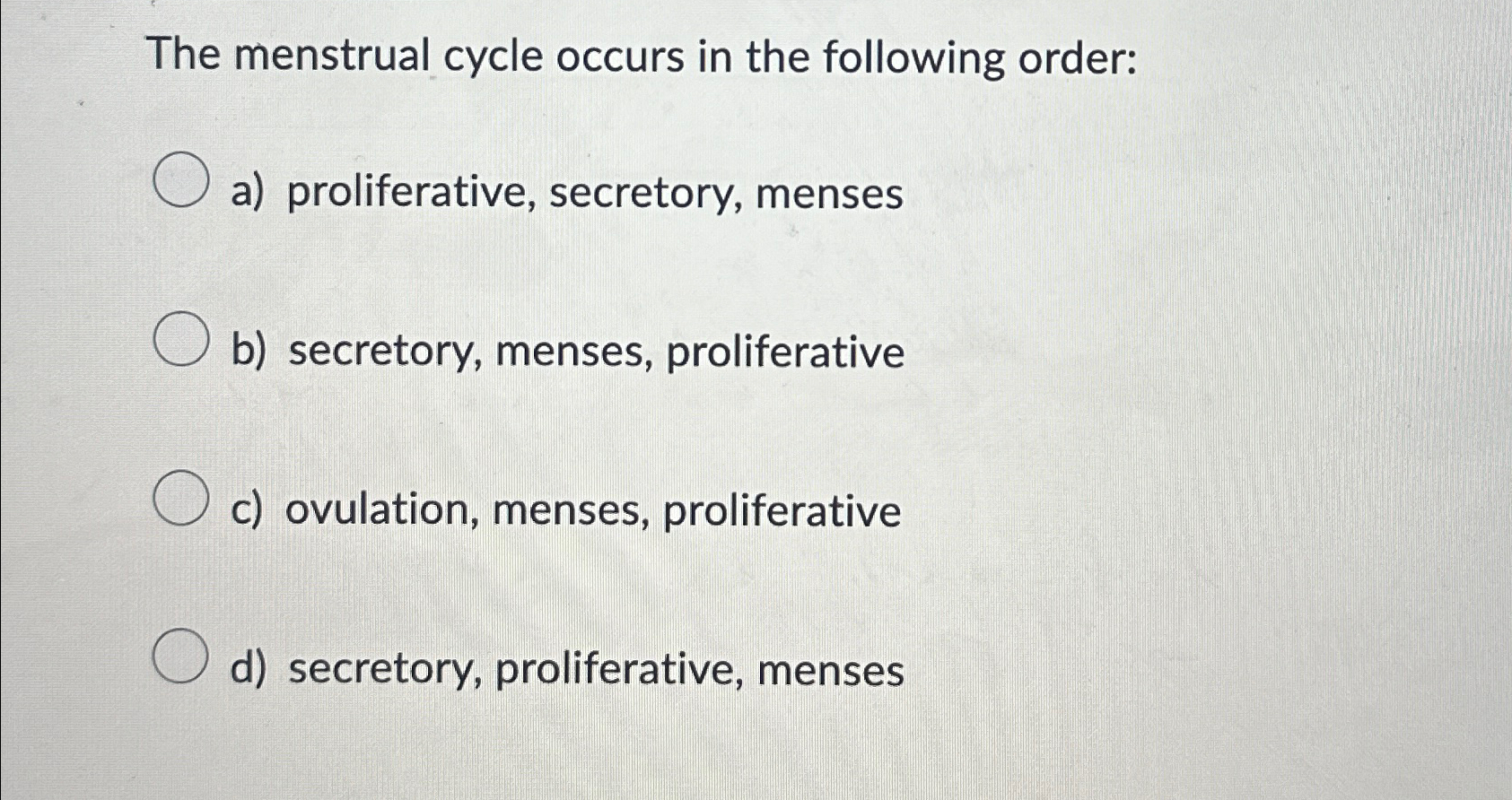 Solved The menstrual cycle occurs in the following order:a) | Chegg.com